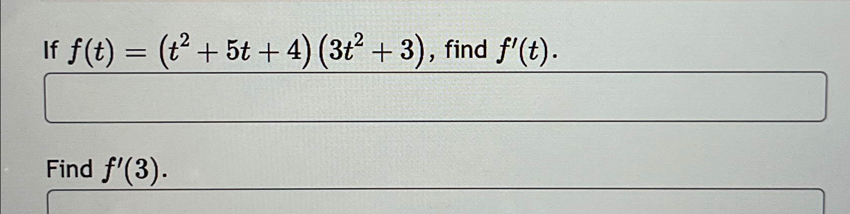 Solved If f(t)=(t2+5t+4)(3t2+3), ﻿find f'(t) | Chegg.com