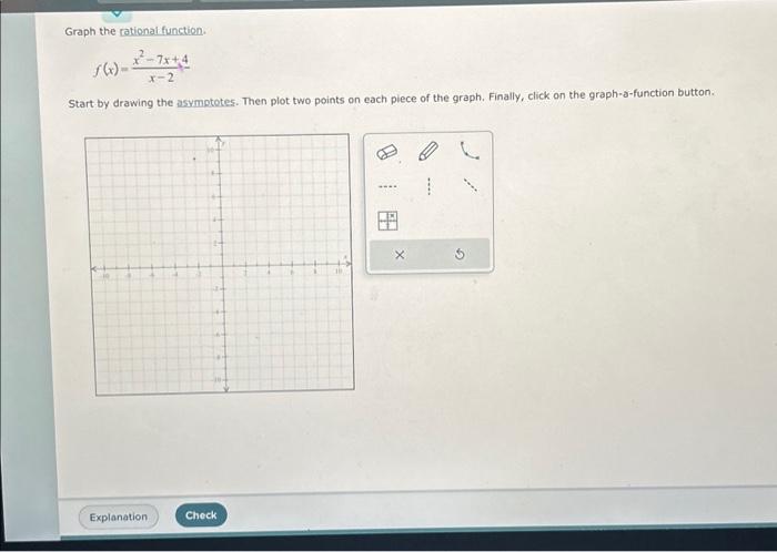 Graph the rational function. -10 2 -7x+4 x-2 Start by | Chegg.com