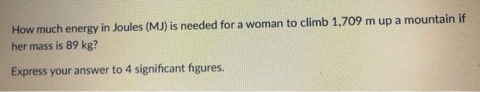 Solved How much energy in Joules (MJ) is needed for a woman | Chegg.com