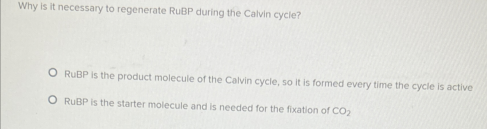 Solved Why is it necessary to regenerate RuBP during the | Chegg.com