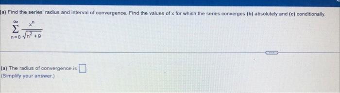 Solved (a) Find the series' radius and interval of | Chegg.com