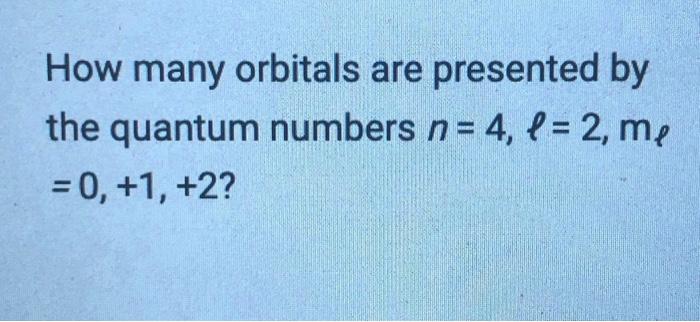 Solved How many orbitals are presented by the quantum | Chegg.com