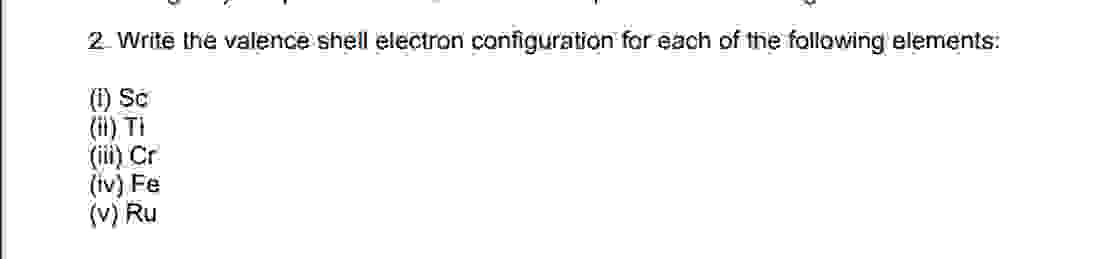 Solved Write the valence shell electron configuration for | Chegg.com