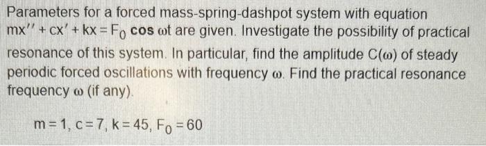 Solved Parameters for a forced mass-spring-dashpot system | Chegg.com