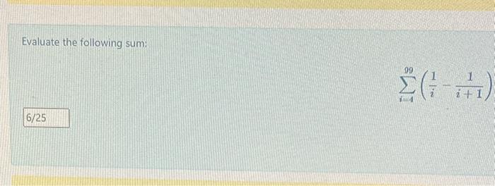 Solved ∑i=499(i1−i+11)Evaluate the following sum: | Chegg.com