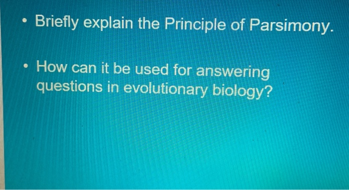 Solved • Briefly explain the Principle of Parsimony. • How | Chegg.com