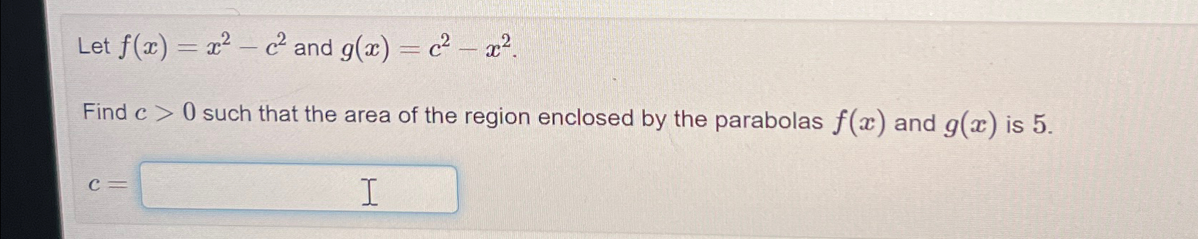 Solved Let f(x)=x2-c2 ﻿and g(x)=c2-x2.Find c>0 ﻿such that | Chegg.com