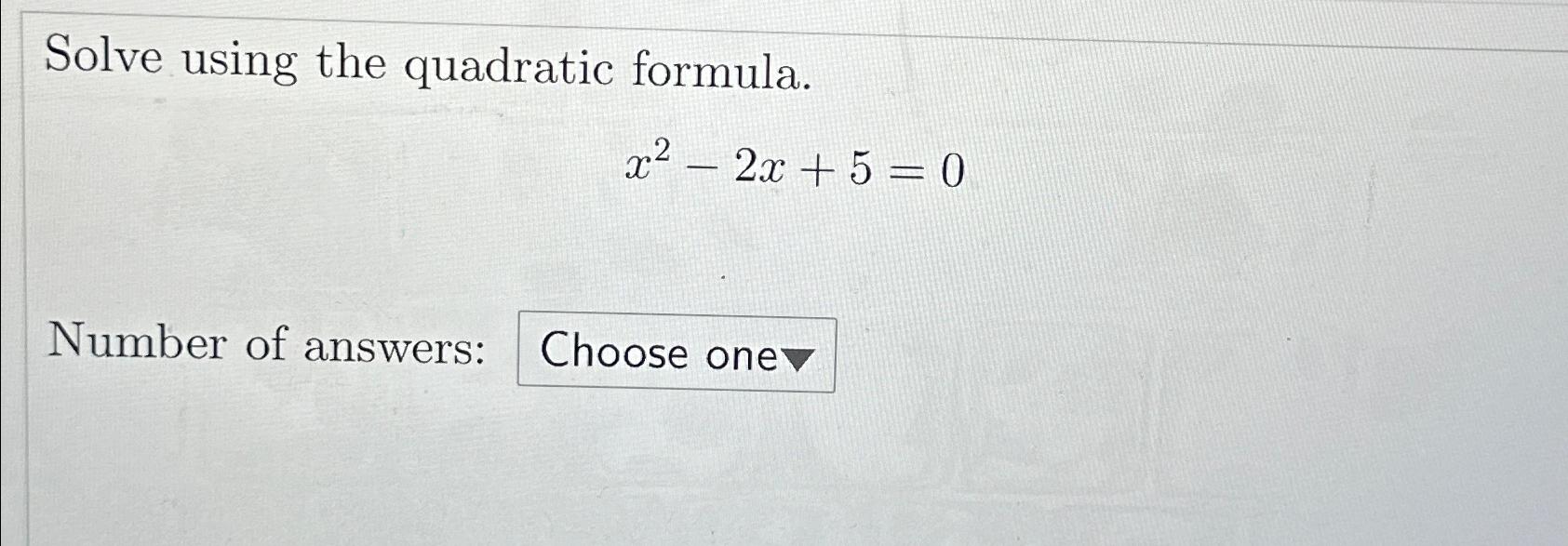 Solved Solve using the quadratic formula.x2-2x+5=0Number of | Chegg.com