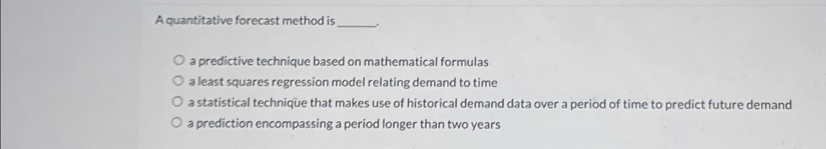 Solved A quantitative forecast method isa predictive | Chegg.com