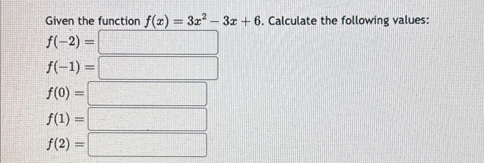 Solved Given the function f(x)=3x2-3x+6. ﻿Calculate the | Chegg.com