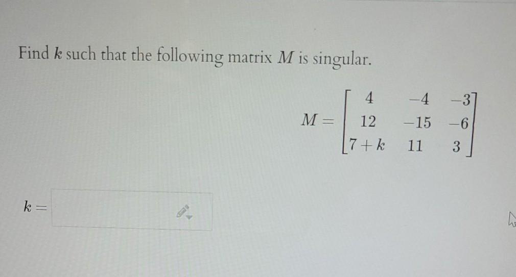 Solved Find k such that the following matrix M is singular. | Chegg.com