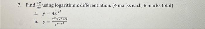 Solved 7. Find dxdy using logarithmic differentiation. ( 4 | Chegg.com