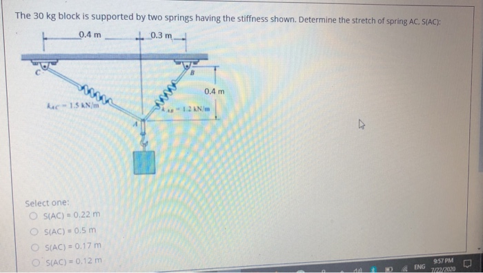 Solved The 30 kg block is supported by two springs having | Chegg.com