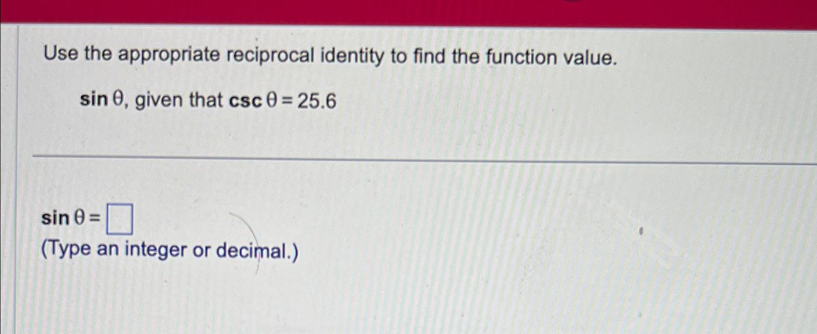 Solved Use the appropriate reciprocal identity to find the | Chegg.com
