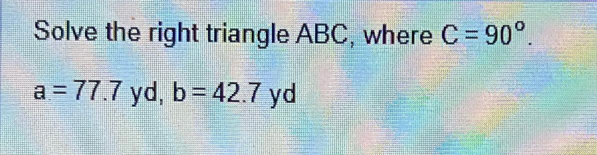 Solved Solve the right triangle ABC, where | Chegg.com