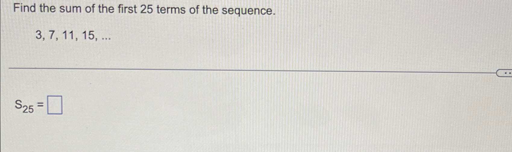 Solved Find the sum of the first 25 ﻿terms of the | Chegg.com