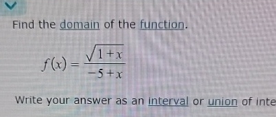Solved Find the domain of the function.f(x)=1+x2-5+xWrite | Chegg.com