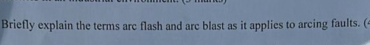 Solved Briefly explain the terms arc flash and arc blast as | Chegg.com