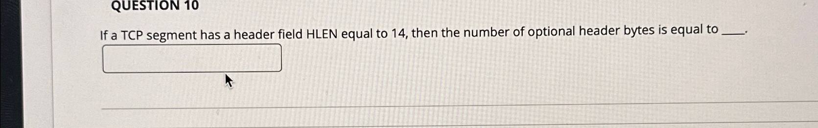 Solved QUESTION 10If a TCP segment has a header field HLEN | Chegg.com