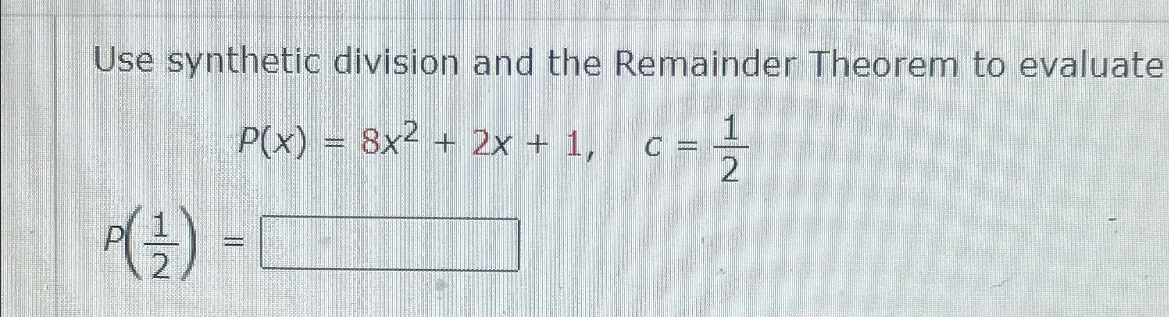 Solved Use synthetic division and the Remainder Theorem to | Chegg.com