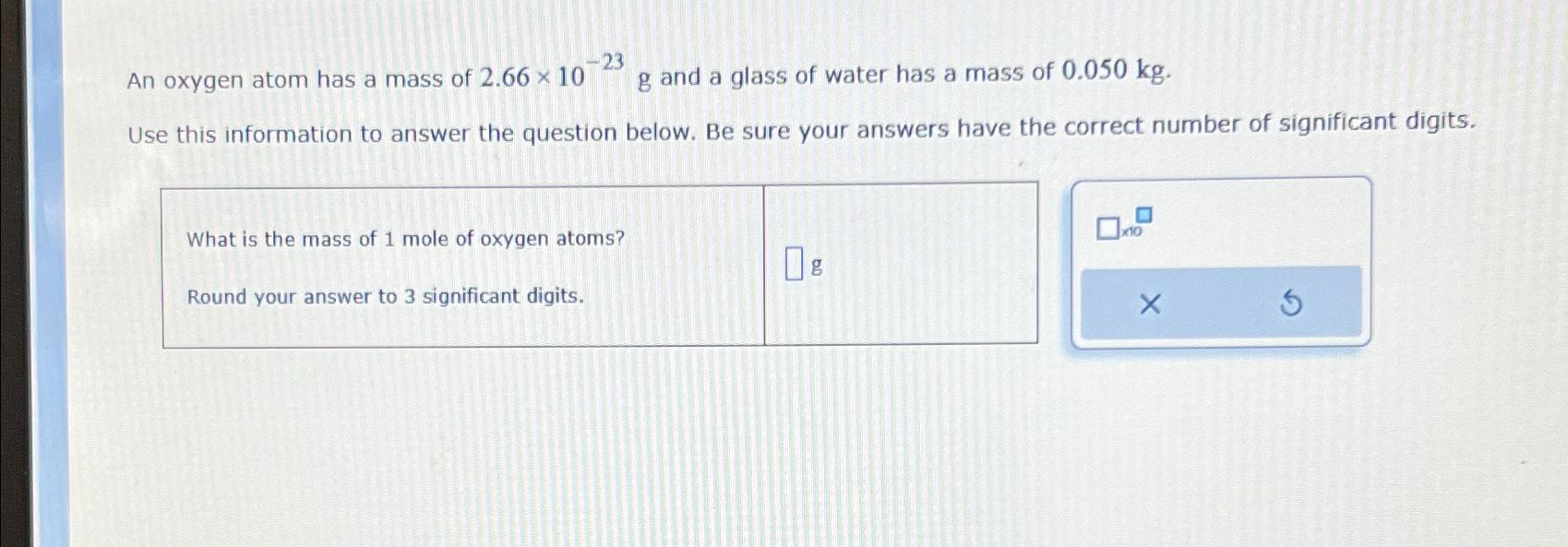 Solved An oxygen atom has a mass of 2.66×10-23g ﻿and a glass | Chegg.com