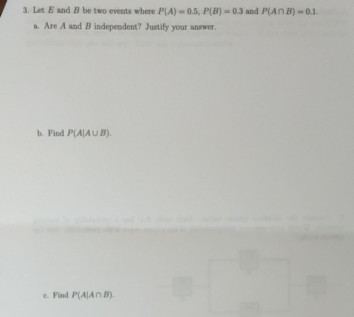 Solved 3. Let E and B be two events where P(A)=0.5,P(B)=0.3 | Chegg.com