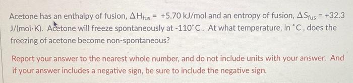 Solved Acetone has an enthalpy of fusion, A Htus = +5.70 | Chegg.com