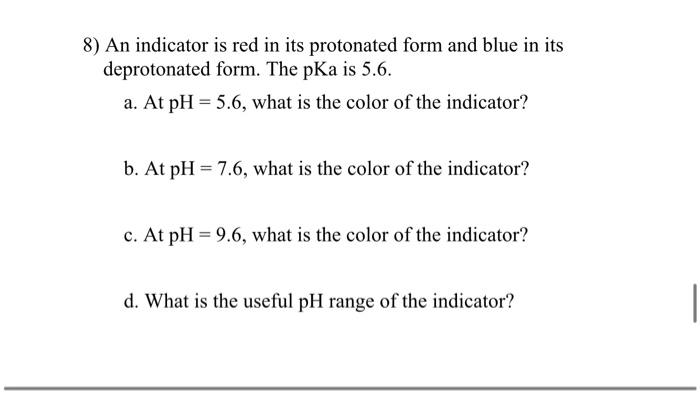 Solved 8) An indicator is red in its protonated form and | Chegg.com