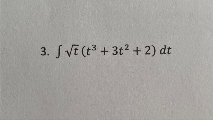 Solved 3. ∫t(t3+3t2+2)dt | Chegg.com