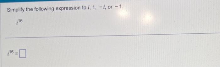 Solved Simplify the following expression to i,1,−i, or -1 . | Chegg.com