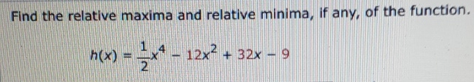 Solved Find the relative maxima and relative minima, if any, | Chegg.com