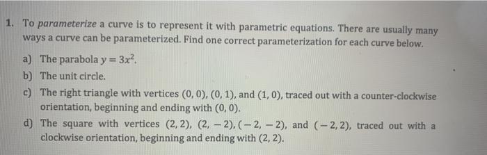 Solved 1. To parameterize a curve is to represent it with | Chegg.com