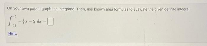 Solved On your own paper, graph the integrand. Then, use | Chegg.com