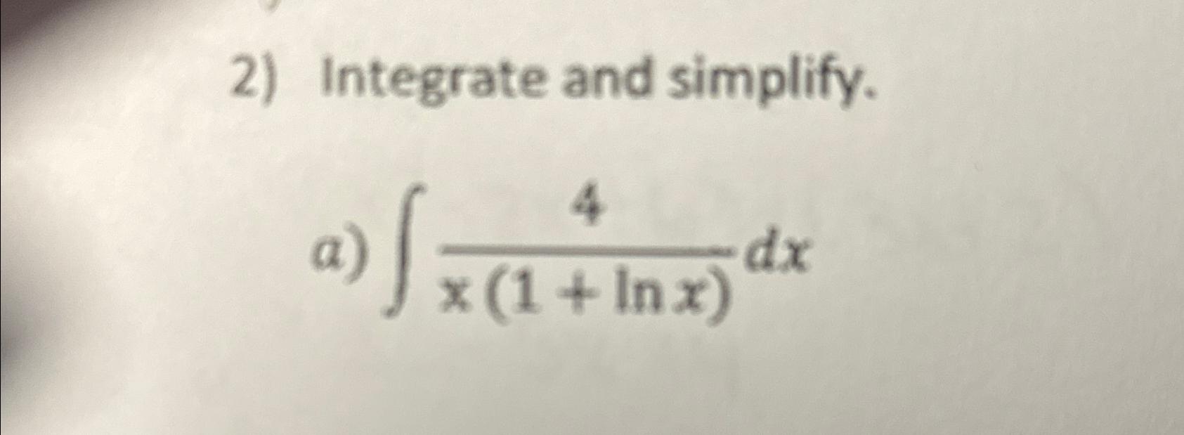 Solved Integrate and simplify.a) ∫﻿﻿4x(1+lnx)dx | Chegg.com