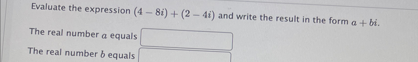 Solved Evaluate the expression (4-8i)+(2-4i) ﻿and write the | Chegg.com