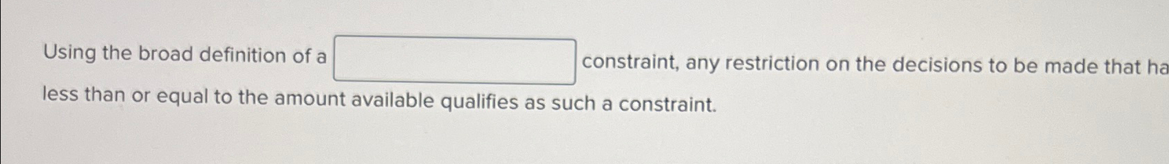 Solved Using the broad definition of a constraint, any | Chegg.com