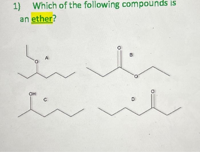 Solved 1) Which of the following compounds is an ether? | Chegg.com