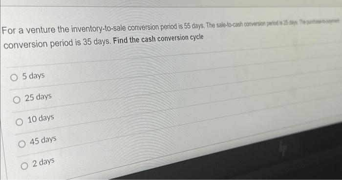 Solved conversion period is 35 days. Find the cash | Chegg.com