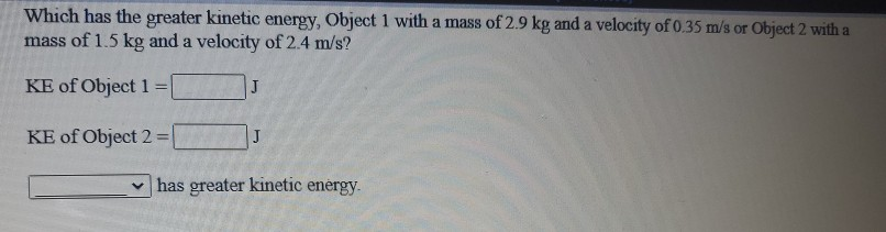 Solved Which has the greater kinetic energy, Object 1 with a | Chegg.com