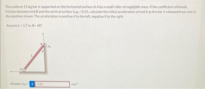 [Solved]: The uniform ( 12- mathrm{kg} ) bar is supported