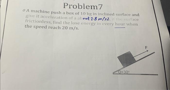 Solved Problem7 o A machine push a box of 10 kg in inclined | Chegg.com