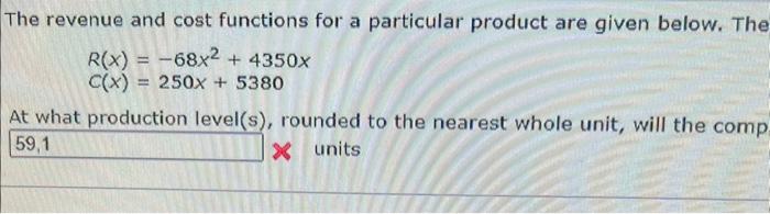 Solved R(x)=−68x2+4350xC(x)=250x+5380 At what production | Chegg.com