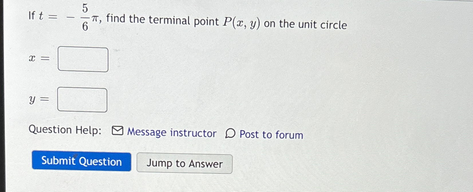 Solved If t=-56π, ﻿find the terminal point P(x,y) ﻿on the | Chegg.com