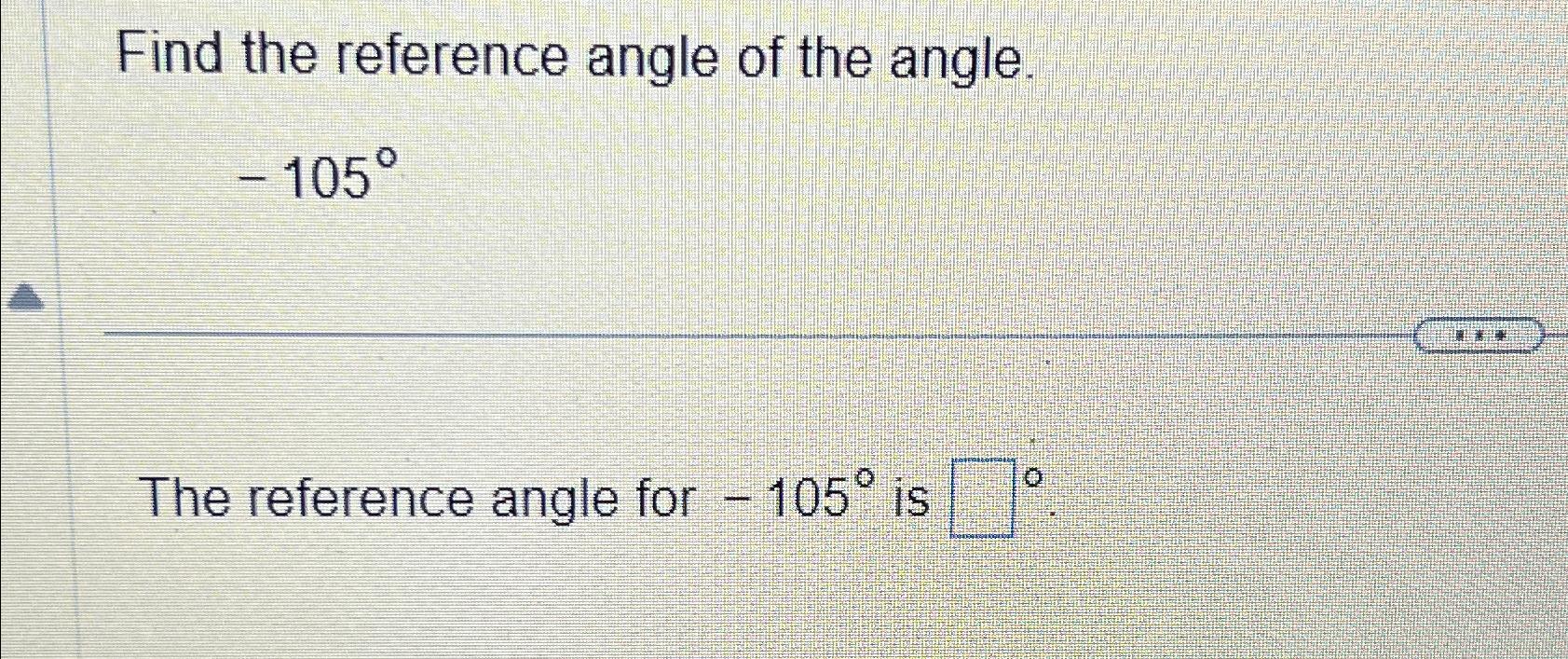 Solved Find the reference angle of the angle.-105°The | Chegg.com
