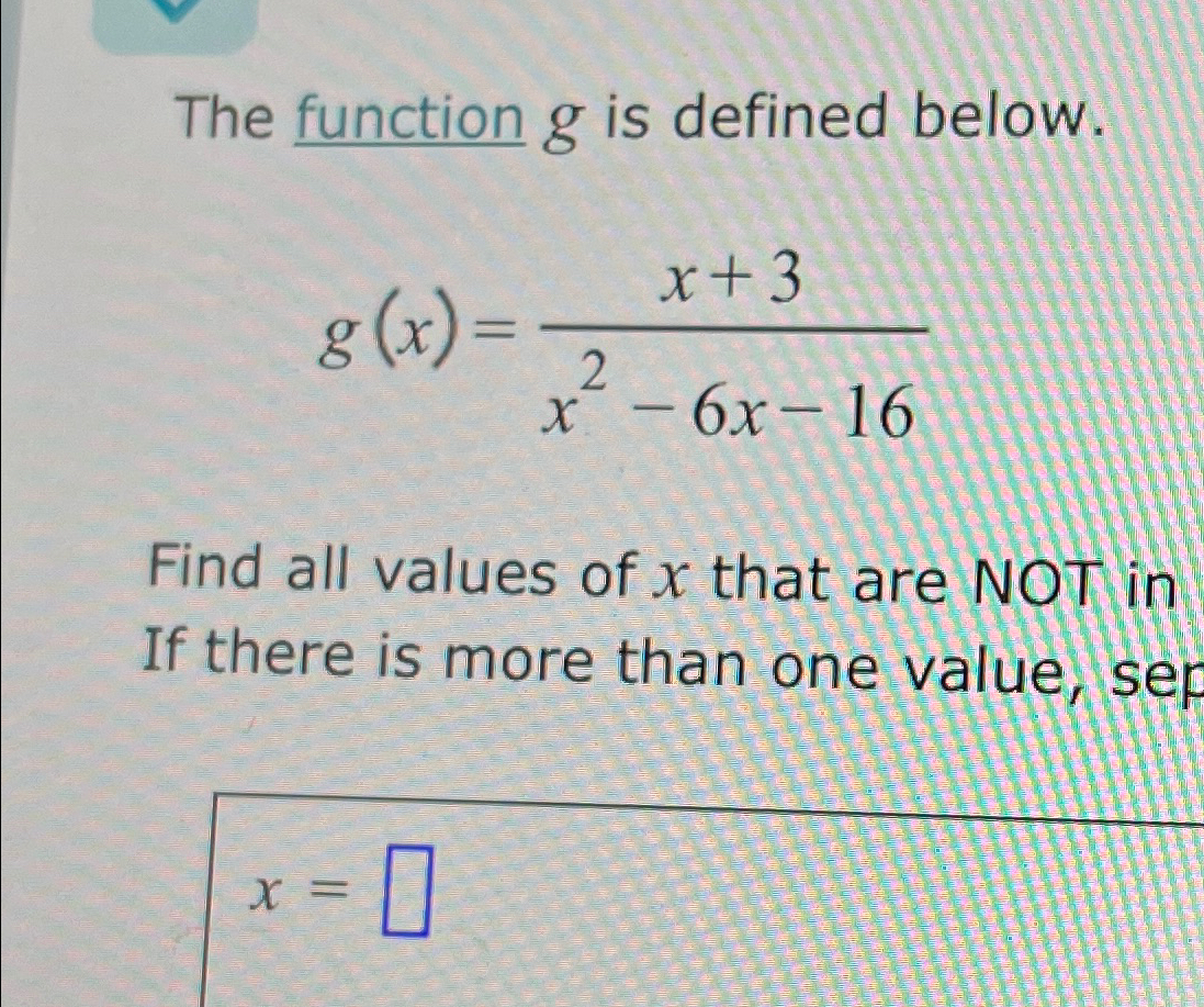 Solved The function g ﻿is defined below.g(x)=x+3x2-6x-16Find | Chegg.com