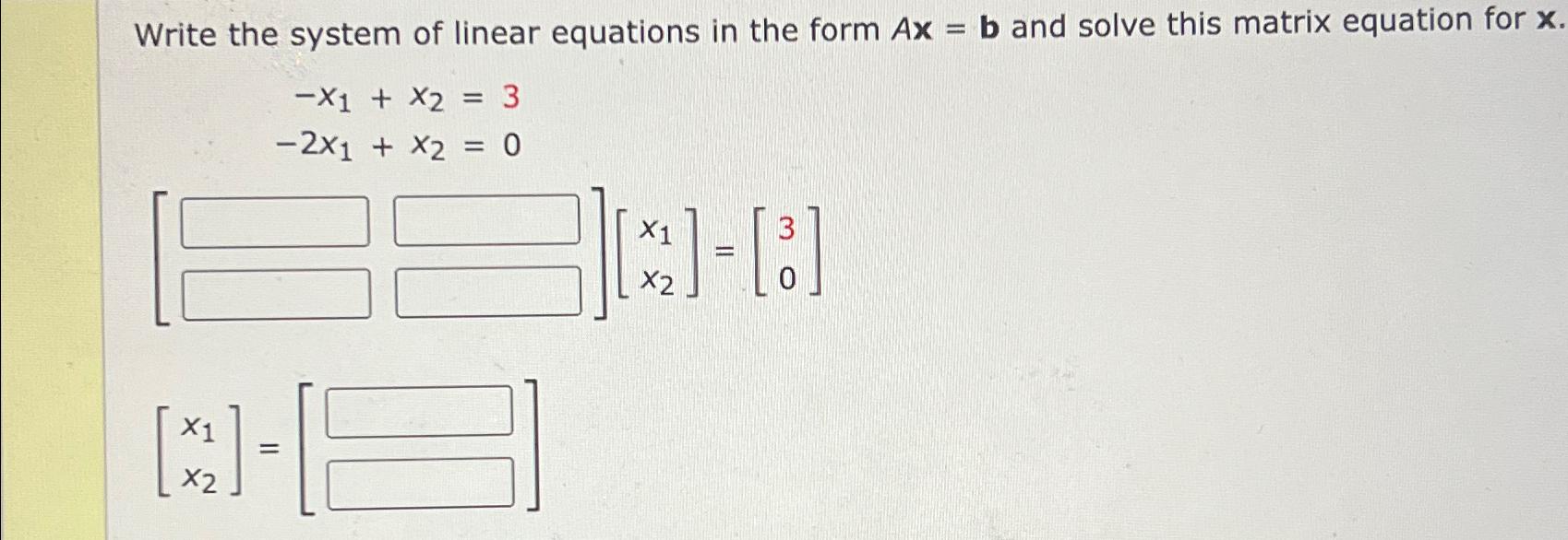 Solved Write the system of linear equations in the form Ax=b | Chegg.com