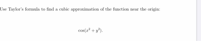 Solved Use Taylor's formula to find a cubic approximation of | Chegg.com
