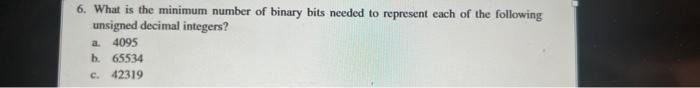 Solved 6 What Is The Minimum Number Of Binary Bits Needed