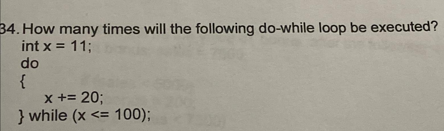Solved How many times will the following do-while loop be | Chegg.com