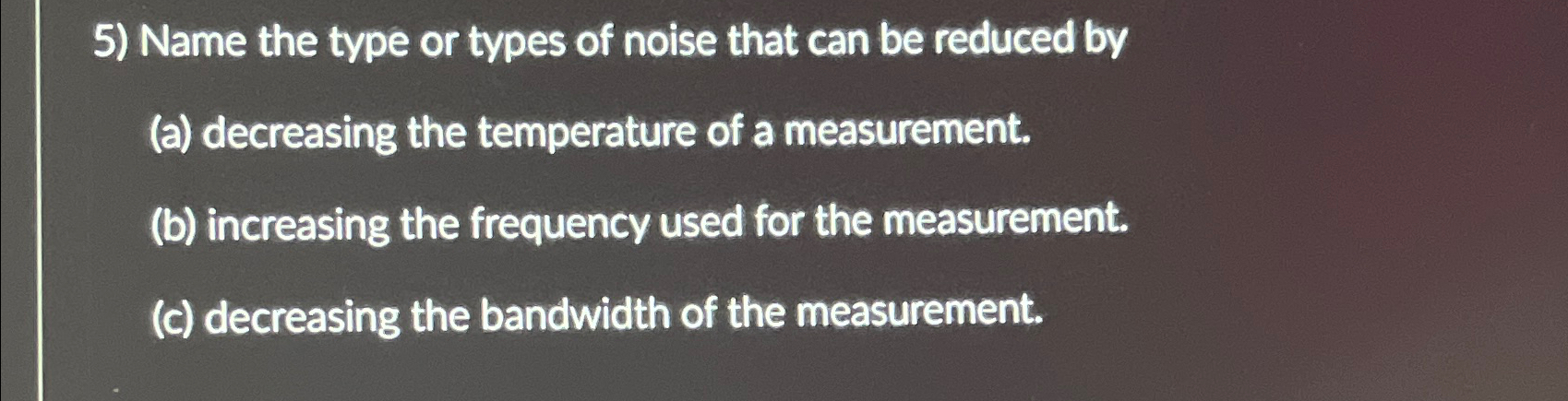 Solved Name the type or types of noise that can be reduced | Chegg.com